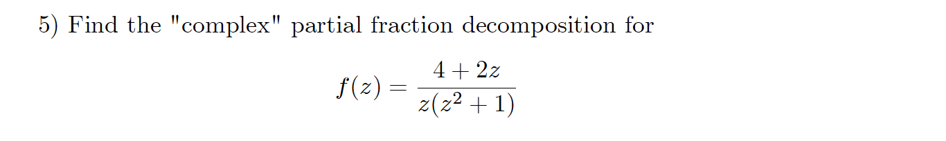 Solved 5) Find the "complex" partial fraction decomposition | Chegg.com