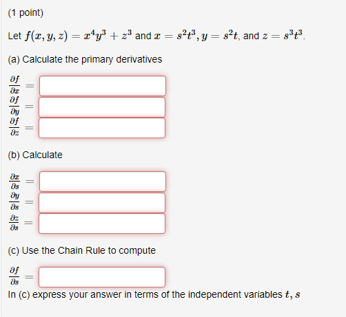 Solved (1 ﻿point)Let f(x,y,z)=x4y3+z3 ﻿and x=s2t3,y=s2t, | Chegg.com