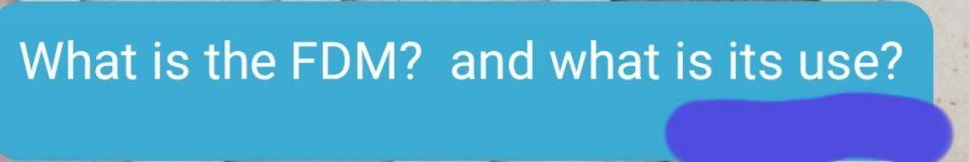 Solved What is the FDM? and what is its use? | Chegg.com