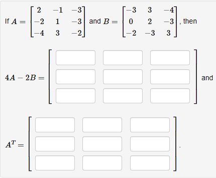 Solved If A=⎣⎡2−2−4−113−3−3−2⎦⎤ and B=⎣⎡−30−232−3−4−33⎦⎤, | Chegg.com