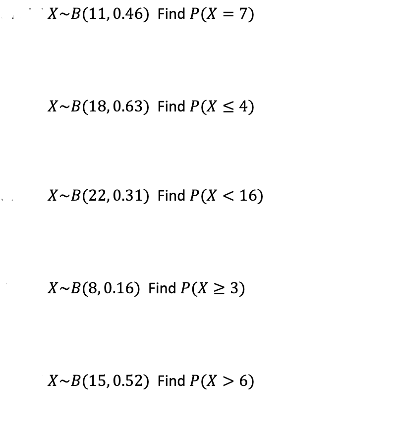 Solved X∼B(11,0.46) Find P(X=7) X∼B(18,0.63) Find P(X≤4) | Chegg.com