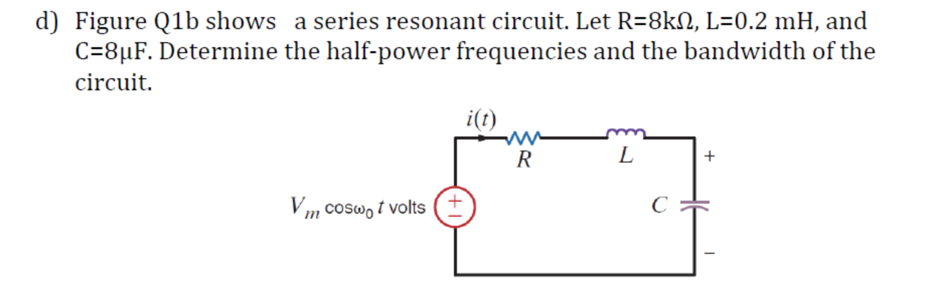 Solved d) Figure Q1b shows a series resonant circuit. Let | Chegg.com
