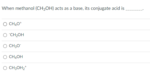 Solved When methanol (CH3OH) acts as a base, its conjugate | Chegg.com
