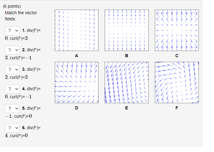 Solved (6 points) Match the vector fields: ? 1. div(F)= 0, | Chegg.com