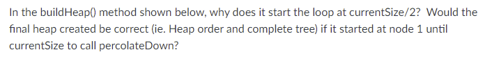 Solved In the buildHeap() method shown below, why does it | Chegg.com