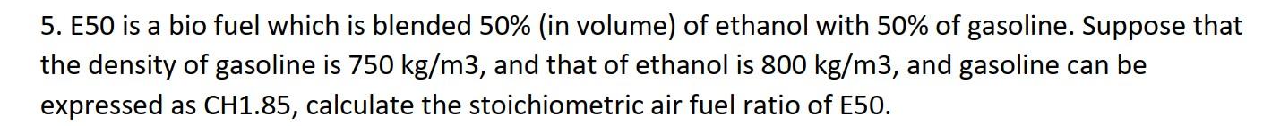 Solved 5. E50 is a bio fuel which is blended 50% (in volume) | Chegg.com