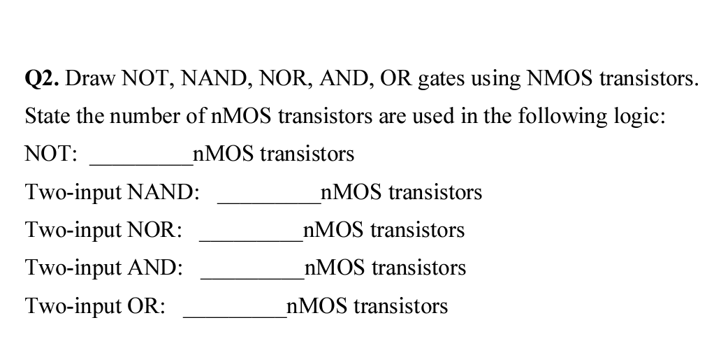 Solved Q2. Draw NOT, NAND, NOR, AND, OR gates using NMOS | Chegg.com