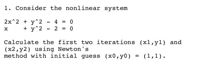 Solved 1. Consider the nonlinear system 2x^2 + y^2-4 = 0 x | Chegg.com