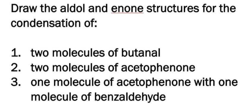 Solved Hello, kindly draw the aldol and enone structures for | Chegg.com