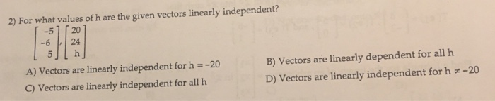 Solved 2) For what values of h are the given vectors | Chegg.com