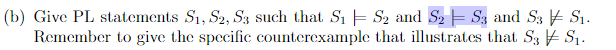 Solved (b) Give PL statements S1,S2,S3 such that S1⊨S2 and | Chegg.com