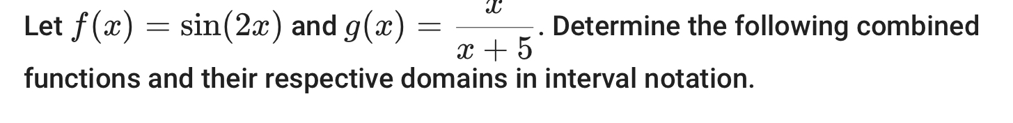 Solved Let f(x)=sin(2x) ﻿and g(x)=xx+5. ﻿Determine the | Chegg.com