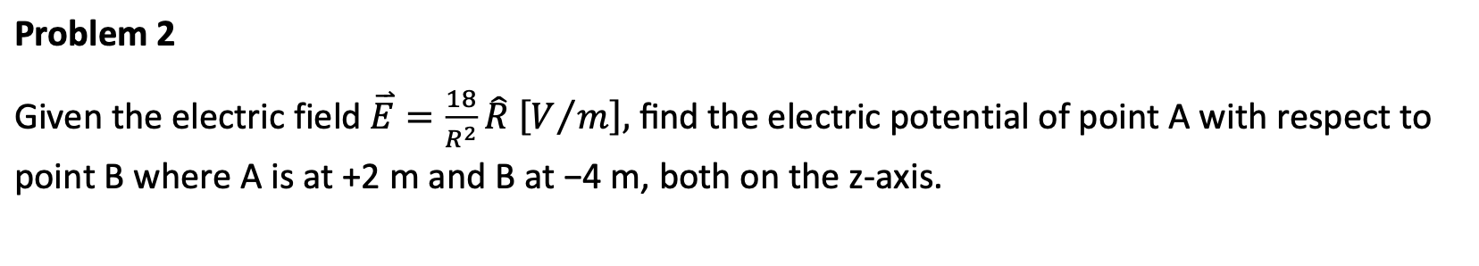 Solved Given the electric field E=R218R^[ V/m], find the | Chegg.com