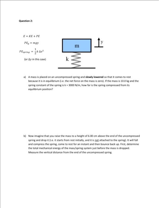 Solved Question 2: E-KE+PE (or Δyìn this case) a) A mass is | Chegg.com