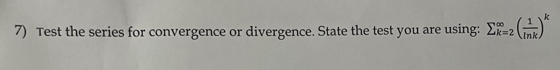 Solved 7) Test the series for convergence or divergence. | Chegg.com