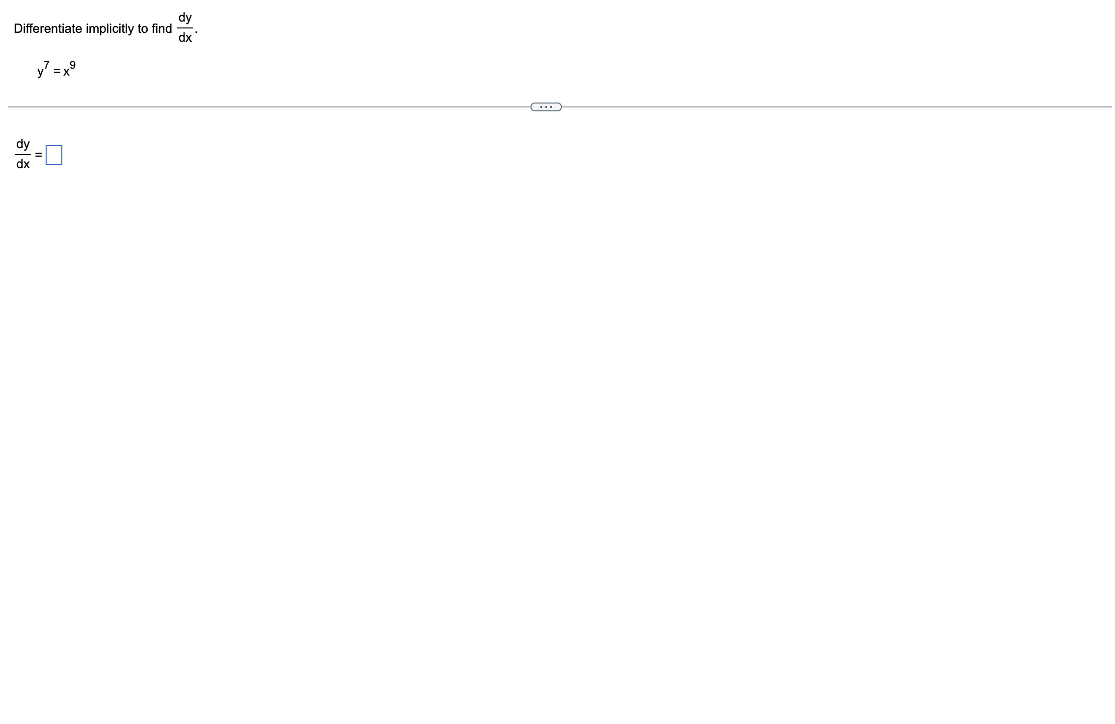 Solved Differentiate implicitly to find dxdy. y7=x9 | Chegg.com