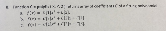 Solved 8. Function C = polyfit ( X, Y, 2 ) returns array of | Chegg.com