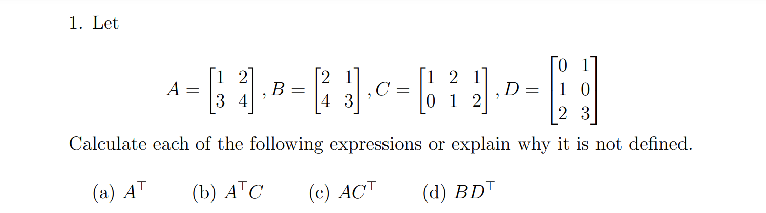 Solved 1. Let A=[1324],B=[2413],C=[102112],D=⎣⎡012103⎦⎤ | Chegg.com