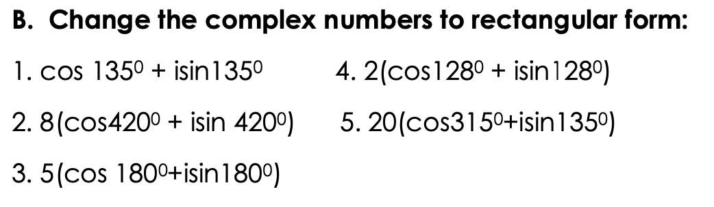 Solved B. Change the complex numbers to rectangular form: 1. | Chegg.com