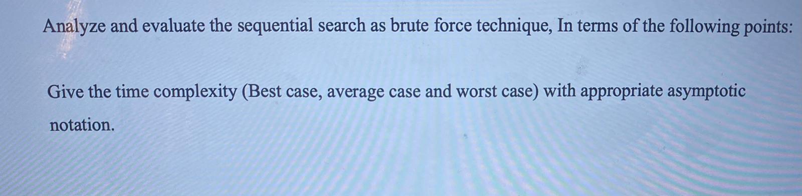 Solved Analyze and evaluate the sequential search as brute | Chegg.com