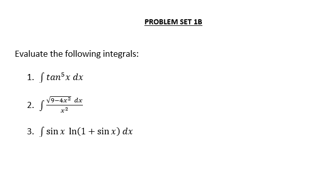 Solved PROBLEM SET 1B Evaluate the following integrals: 1. | Chegg.com