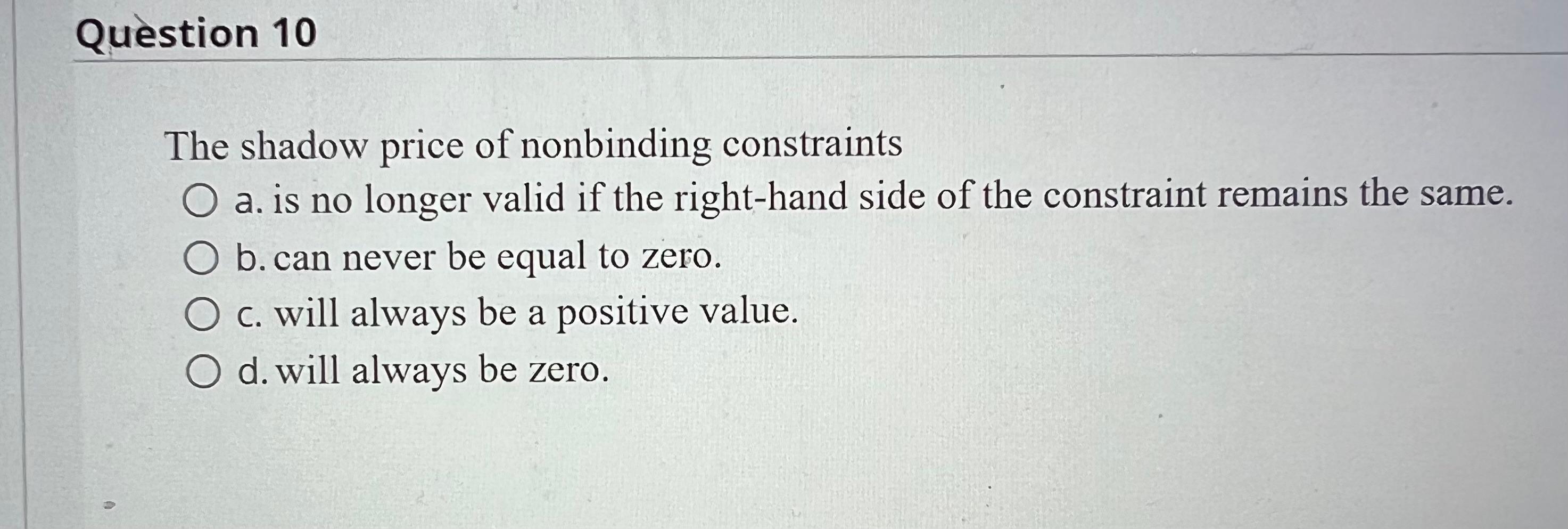 Solved The shadow price of nonbinding constraints a. is no | Chegg.com