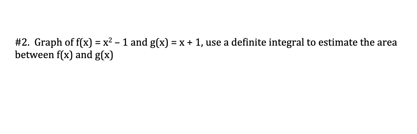 Solved #2. Graph of f(x) = x² - 1 and g(x) = x + 1, use a | Chegg.com