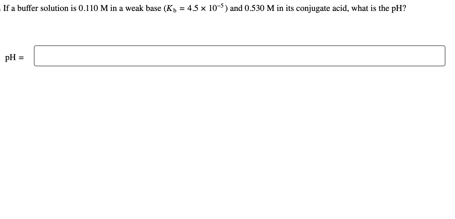 Solved If a buffer solution is 0.110M in a weak base | Chegg.com