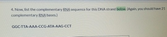 Solved 4. Now, list the complementary RNA sequence for this | Chegg.com