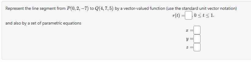Solved Represent the line segment from P(0,2,−7) to Q(4,7,5) | Chegg.com