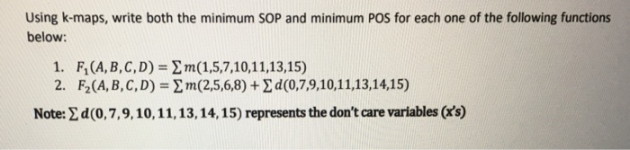 Solved Using k-maps, write both the minimum SOP and minimum | Chegg.com