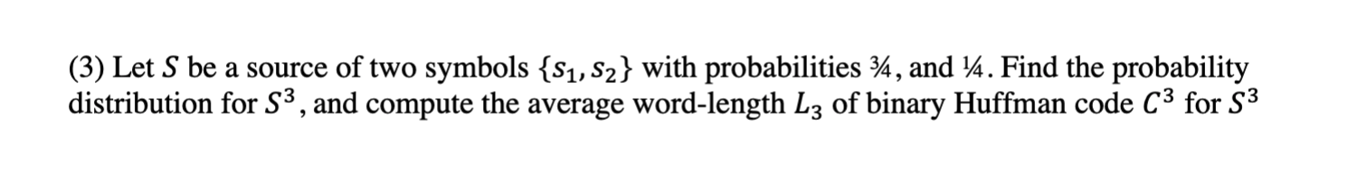 Solved (3) Let S be a source of two symbols {S1,S2} with | Chegg.com