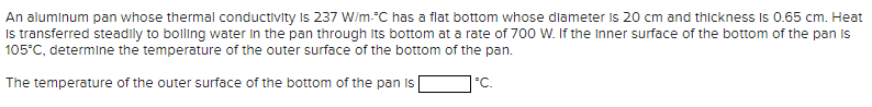 Solved An aluminum pan whose thermal conductivity is 237 | Chegg.com