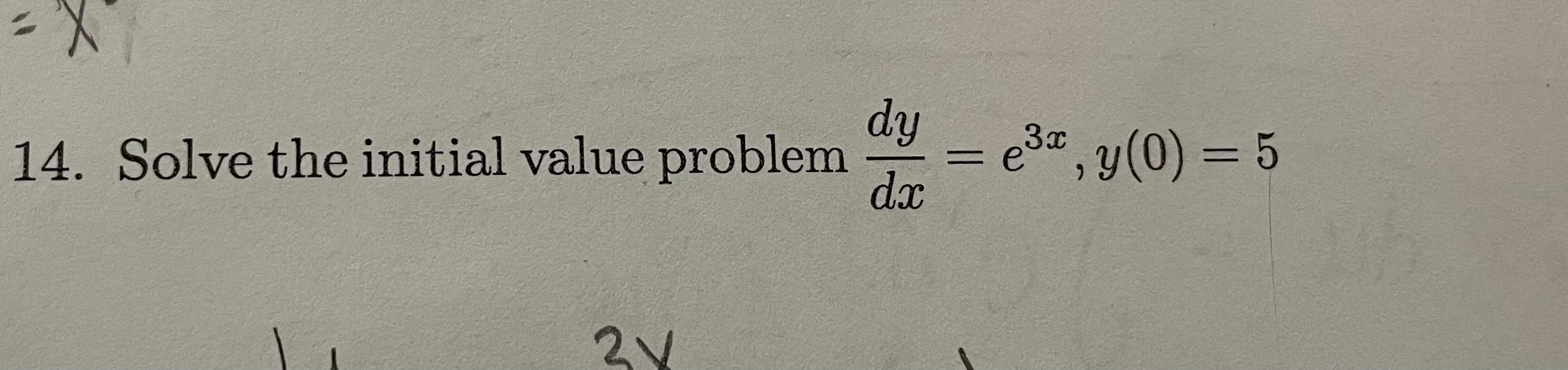 Solved 14. Solve the initial value problem dxdy=e3x,y(0)=5 | Chegg.com