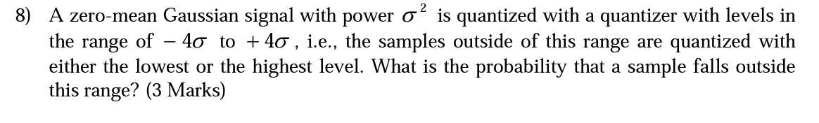 Solved 8) A zero-mean Gaussian signal with power σ2 is | Chegg.com