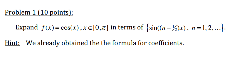 Solved Problem 1 ( 10 points): Expand f(x)=cos(x),x∈[0,π] in | Chegg.com