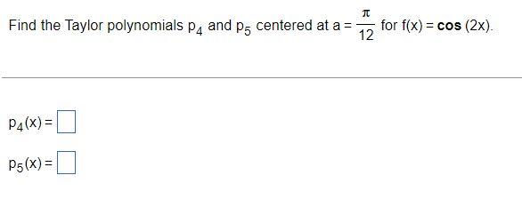 Solved Find the Taylor polynomials p4 and p5 centered at | Chegg.com