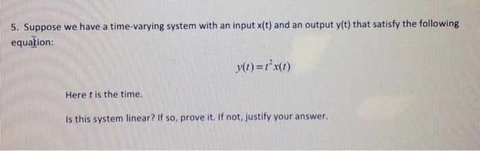 Solved Suppose we have a time-varying system with an input | Chegg.com