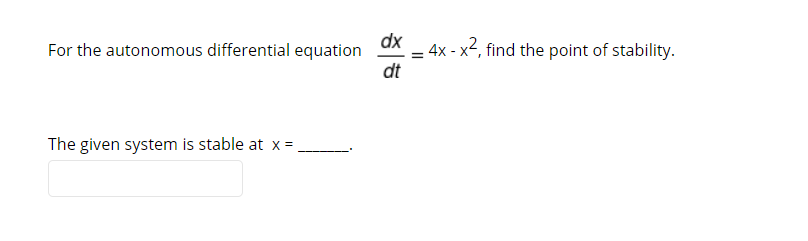 Solved For the autonomous differential equation dx dt = 4x - | Chegg.com