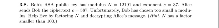 Solved 3.8. Bob's RSA public key has modulus N 12191 and | Chegg.com