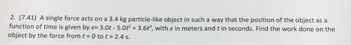 Solved A single force acts on a 3.4 kg particle-like object | Chegg.com