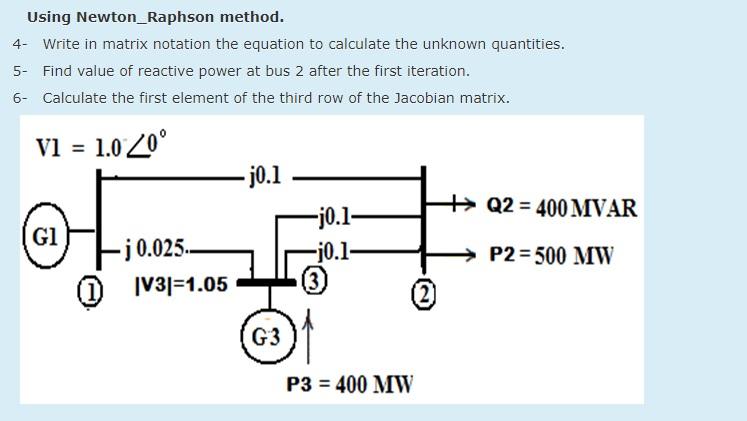 Solved Using Newton_Raphson method. 4- Write in matrix | Chegg.com
