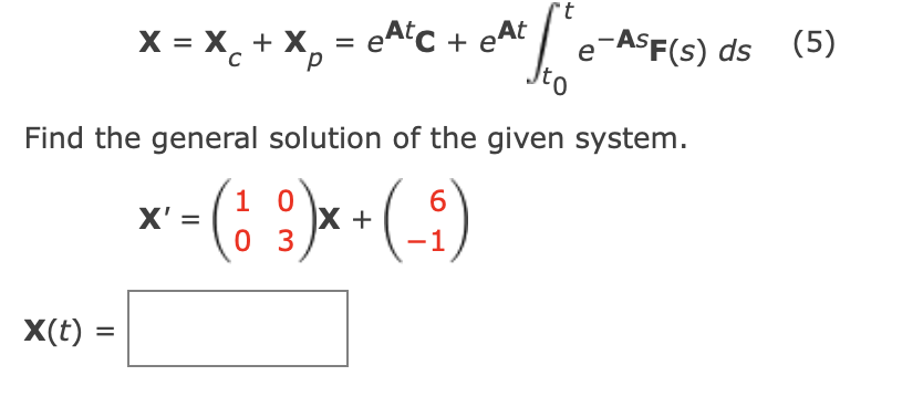 X=Xc+Xp=eAtC+eAt∫t0te−AsF(s)ds Find the general | Chegg.com