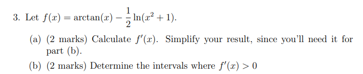 Solved 3. Let f(x)=arctan(x)−21ln(x2+1). (a) (2 marks) | Chegg.com