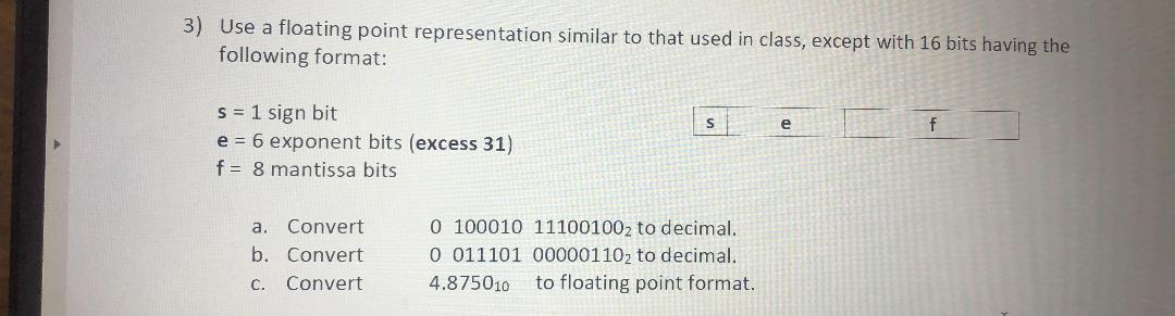 Solved 3) Use a floating point representation similar to | Chegg.com