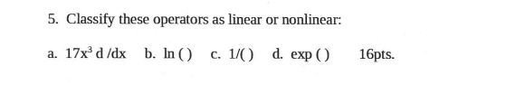 Solved 5. Classify these operators as linear or nonlinear: | Chegg.com