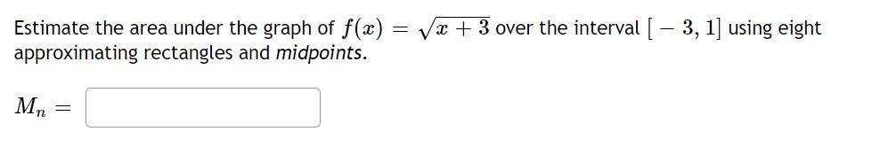 Solved Estimate the area under the graph of f(x) = | Chegg.com