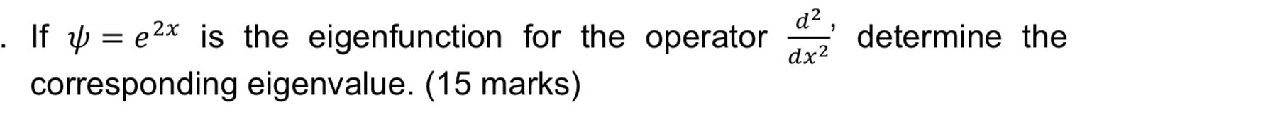 Solved If ψ=e2x is the eigenfunction for the operator dx2d2 | Chegg.com