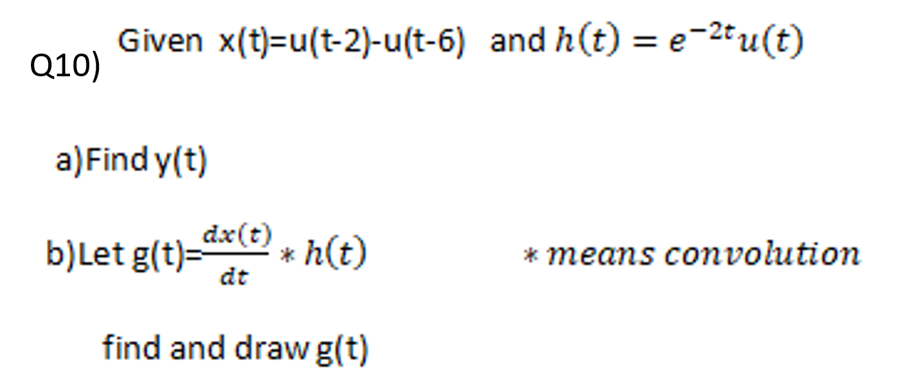 Solved Q10) Given x(t)=u(t−2)−u(t−6) and h(t)=e−2tu(t) | Chegg.com
