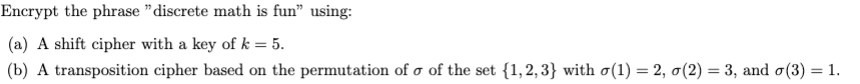Solved Encrypt the phrase "discrete math is fun” using: (a) | Chegg.com